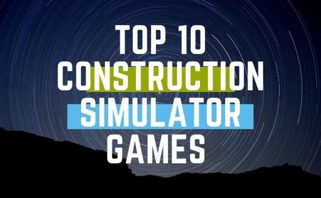 Construction Games and Construction Simulator Games for 2022