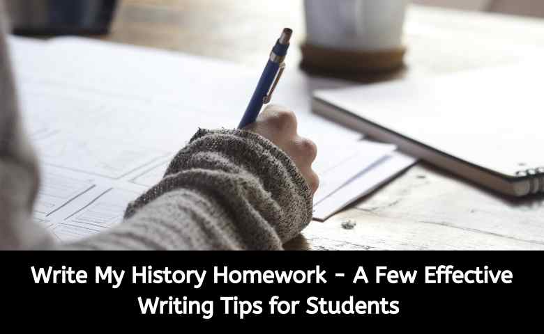 Write My History Homework - A Few Effective Writing Tips for Students
