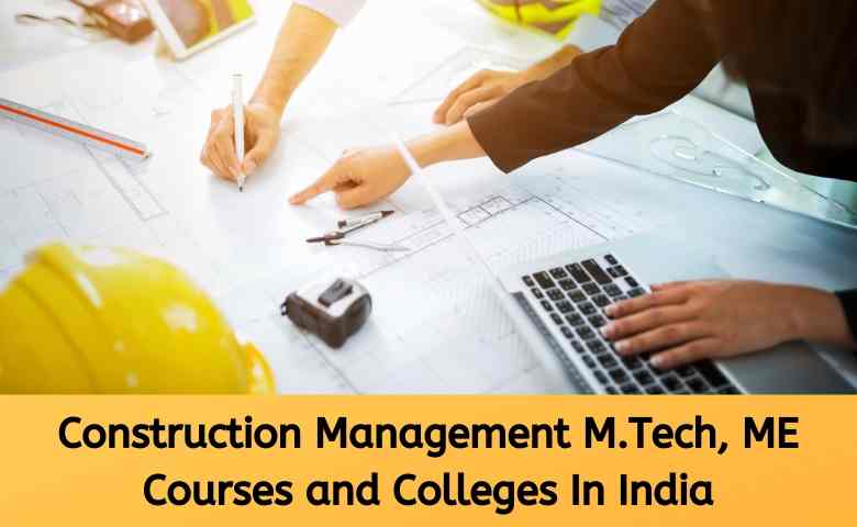 Construction Management MTech, ME Courses and Colleges In India