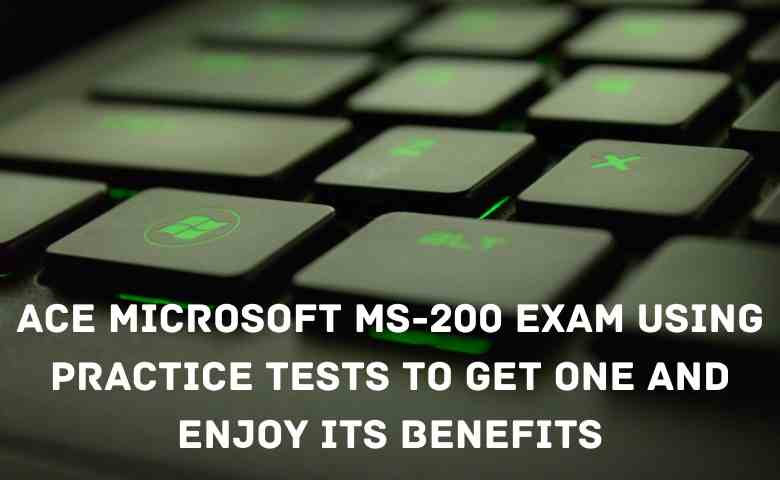 Certs Create Chances. Ace Microsoft MS-200 Exam Using Practice Tests