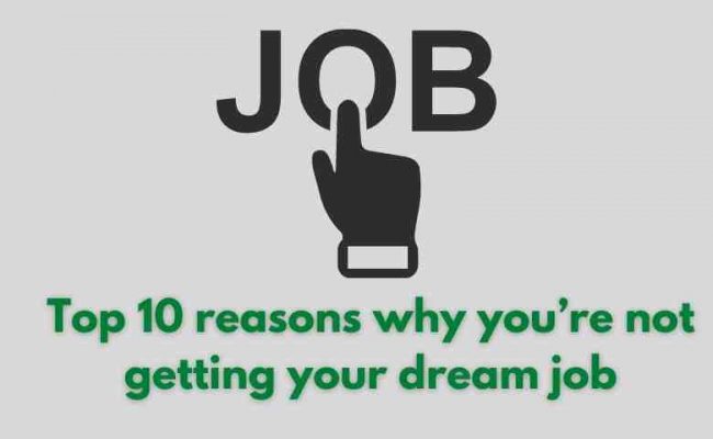 Top 10 reasons why you’re not getting your dream job
