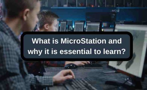 What is MicroStation and why it is essential to learn in 2023?