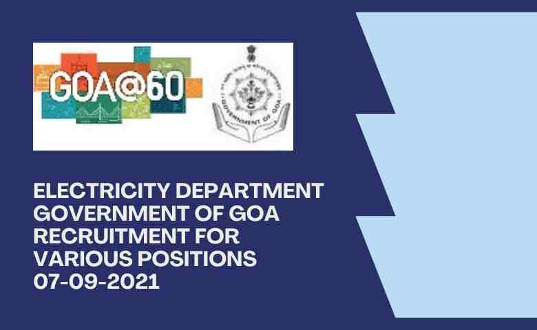 Electricity Department Goa Recruitment for various Positions | 07-09-2021