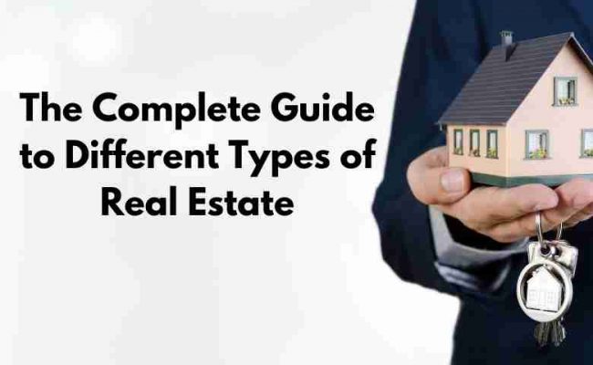 The Complete Guide to Different Types of Real Estate Property