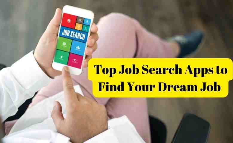 Top Job Search Apps to Find Your Dream Job in 2023
