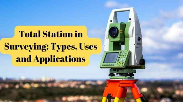 Total Station in Surveying 2025: Types, Uses and Applications