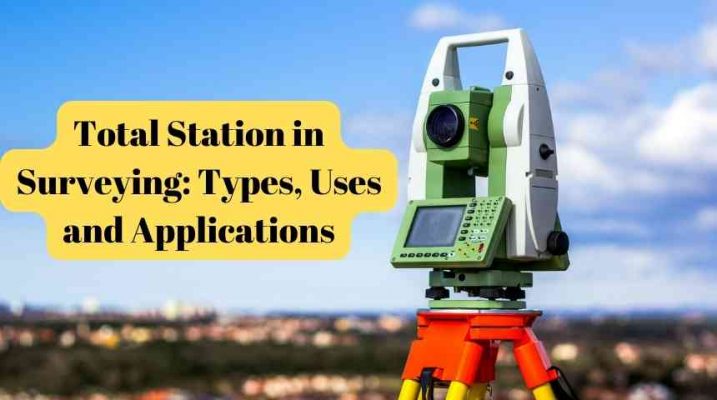 Total Station in Surveying 2025: Types, Uses and Applications