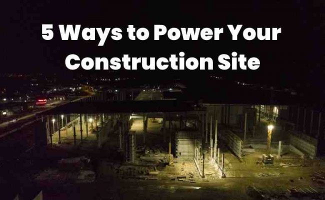 5 Ways to Power Your Construction Site