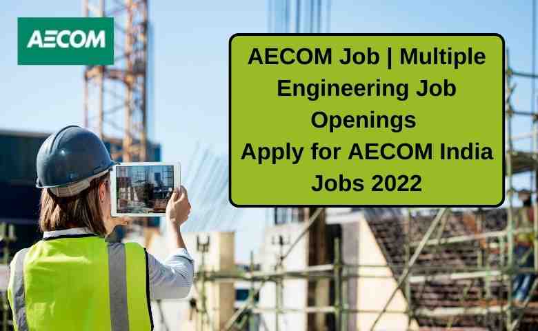 AECOM Jobs | Multiple Engineering Openings | AECOM India Jobs 2022