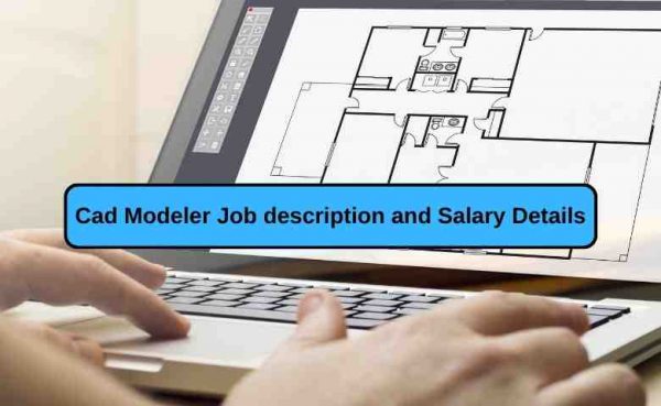 Cad Modeler Job description and Salary Details