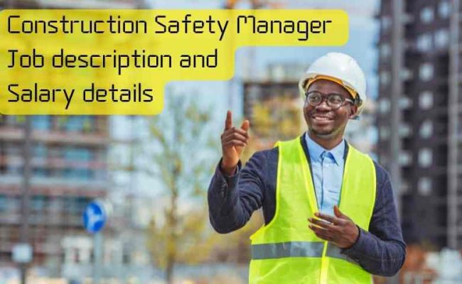 Construction Safety Manager Job description and Salary details