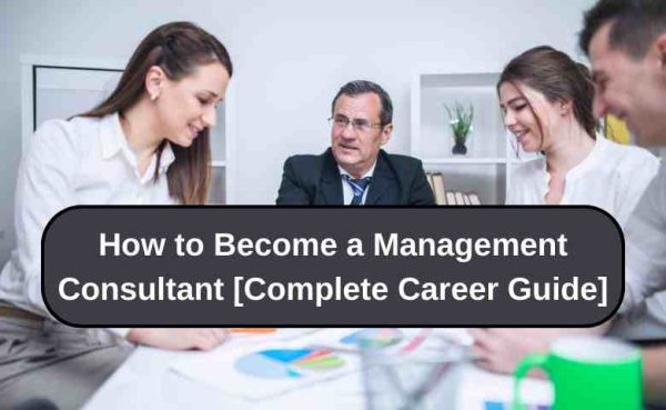 How to Become a Management Consultant [2022 Updated Career Guide]