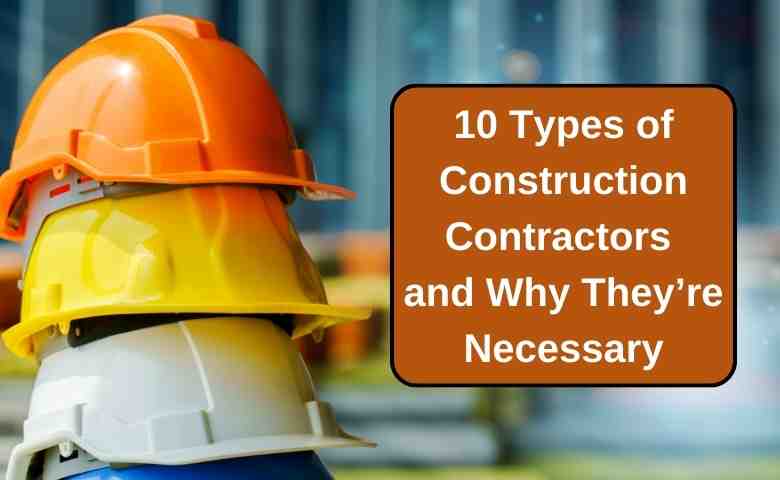 10 Types of Construction Contractors and Why They’re Necessary