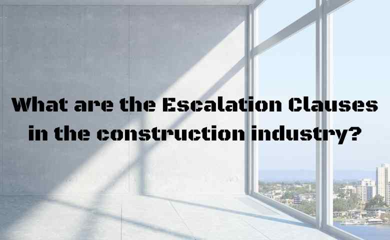 What are the Escalation clause in construction industry?