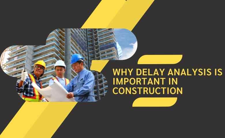 Why Delay Analysis is Important in Construction. - ConstructionPlacements