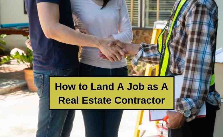 How to Land A Job as A Real Estate Contractor