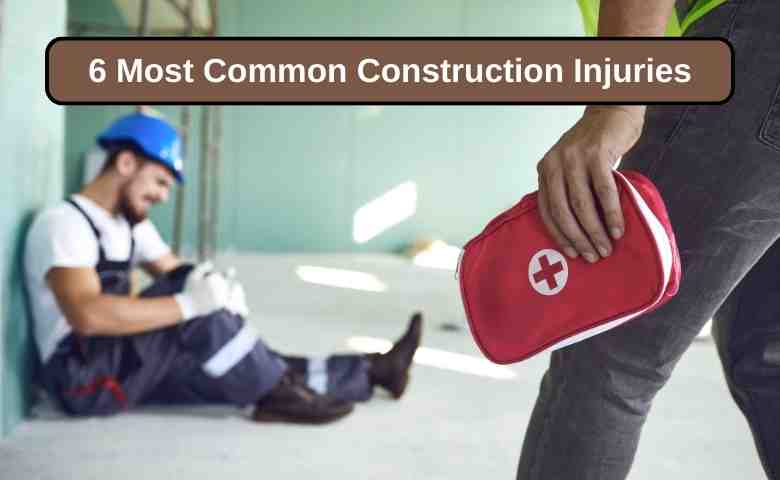 6 Most Common Construction Injuries