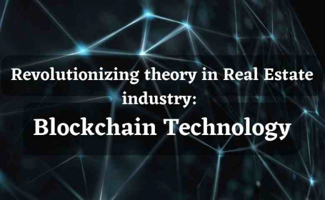 Revolutionizing theory in Real Estate _ Blockchain Technology