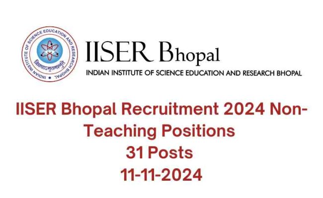 IISER Bhopal Recruitment 2024 Non-Teaching Positions | 31 Posts | 11-11-2024