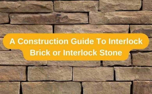 A Construction Guide To Interlock Brick or Interlock Stone
