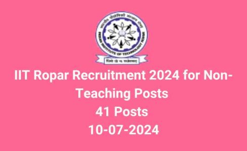 IIT Ropar Recruitment 2024 for Non-Teaching Posts | 41 Posts | 10-07-2024