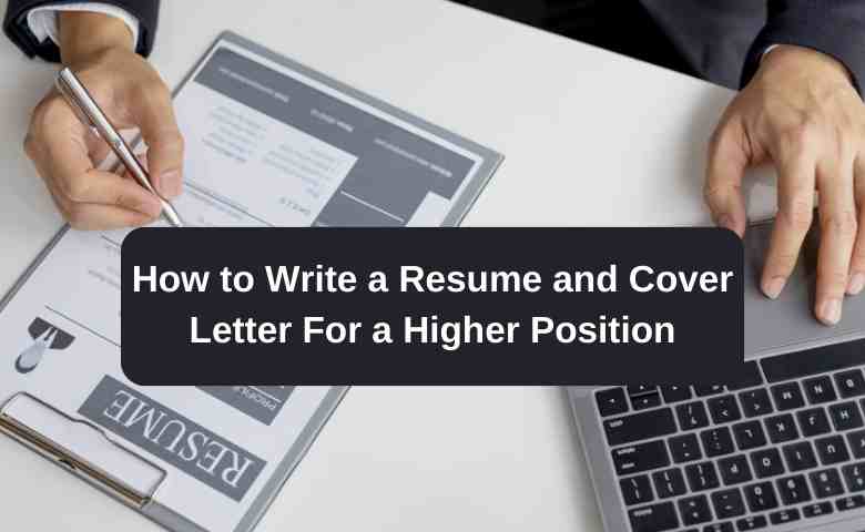 How to Write a Resume and Cover Letter For a Higher Position
