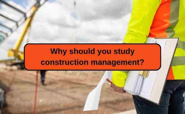 Why Should you Study Construction Management in 2025?