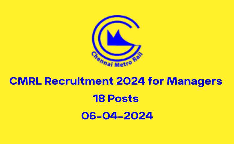 CMRL Recruitment 2024 for Managers | 18 Posts | 06-04-2024