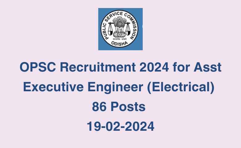 OPSC Recruitment for Asst Executive Engineer (Electrical) | 86 Posts | 19-02-2024