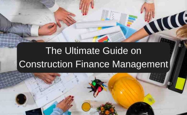 Construction Finance Management: The Ultimate Guide for 2023