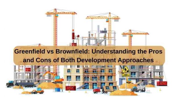 Greenfield vs Brownfield: Understanding the Pros and Cons