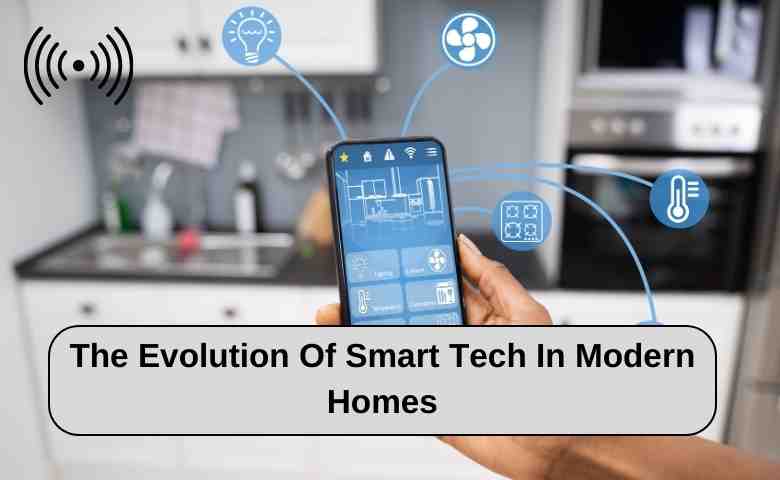 The Evolution Of Smart Tech In Modern Homes
