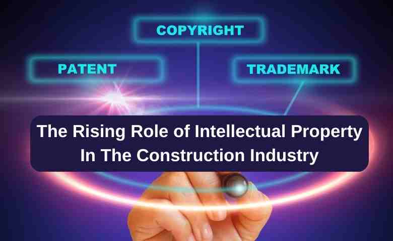 The Rising Role of Intellectual Property In The Construction Industry