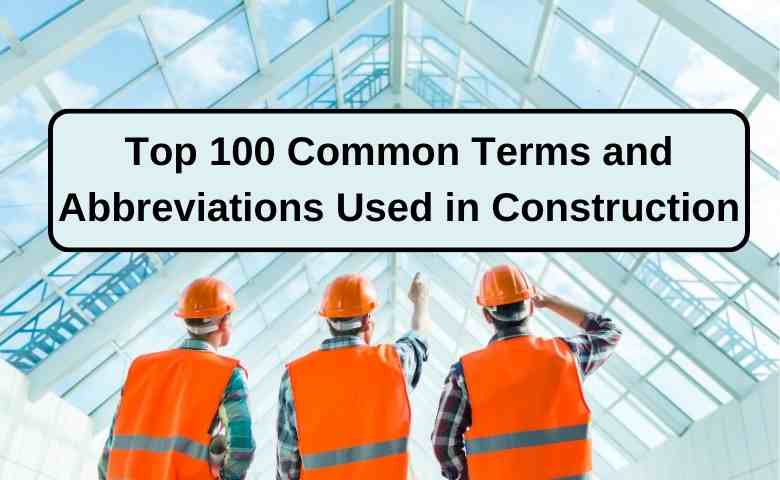 Top 100 Common Terms and Abbreviations Used in Construction