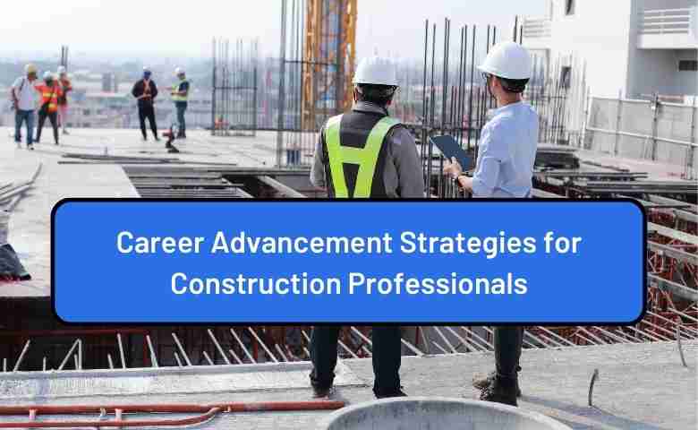 Career Advancement Strategies for Construction Professionals