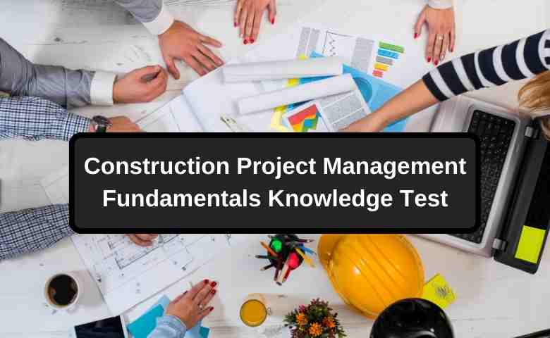 Construction Project Management Fundamentals Knowledge Test