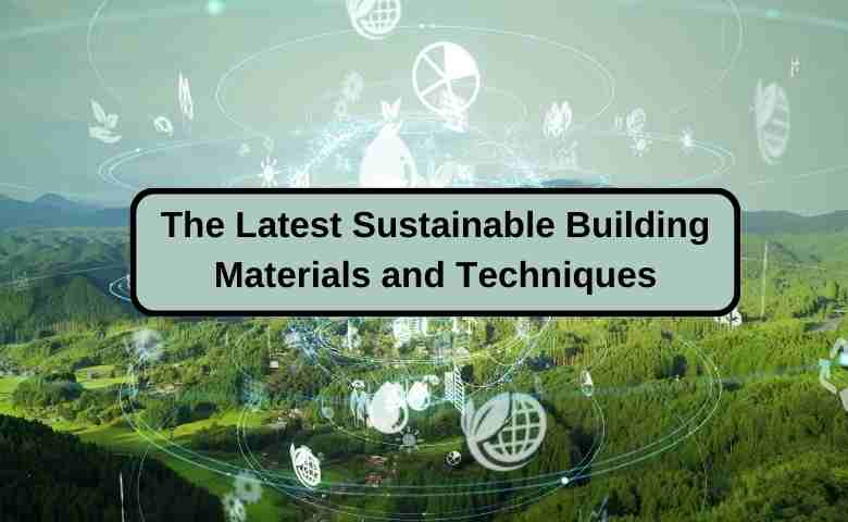 Sustainable Building Materials and Techniques used in construction