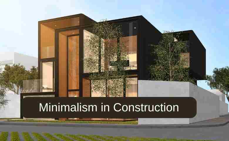 Less is More: The Beauty of Minimalism in Construction
