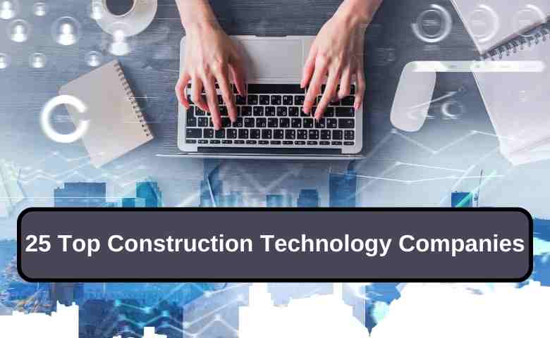25 Top Construction Technology Companies for 2025