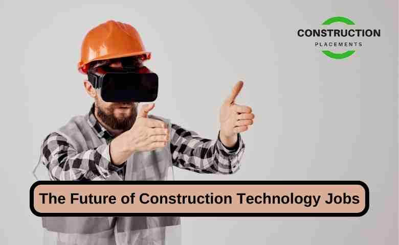 The Future of Construction Technology Jobs in 2024 and Beyond