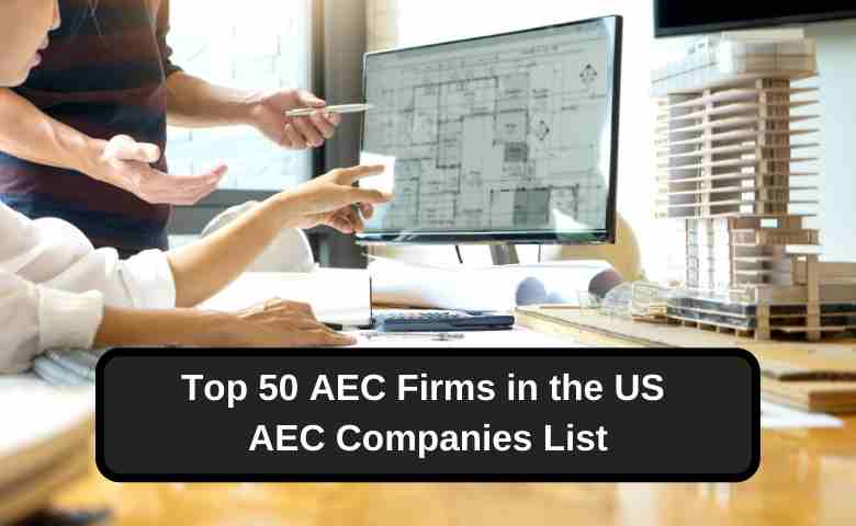 Top 50 AEC Firms in the US | AEC Companies [2025 Updated List]