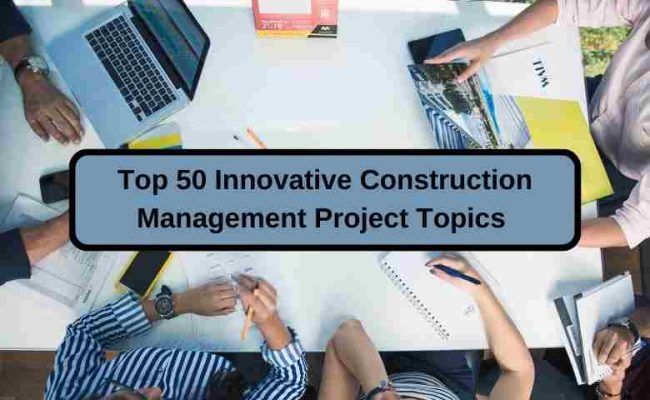 Top 50 Innovative Construction Management Project Topics