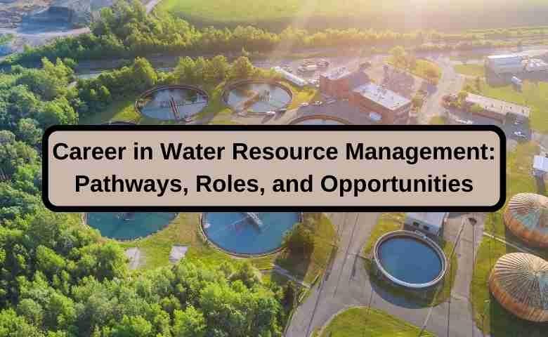 Career in Water Resource Management: A Complete Career Guide