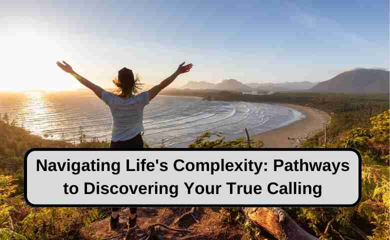 Life's Complexity: Find Your True Calling Life's Complexity: Find Your True Calling
