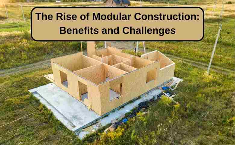 The Rise of Modular Construction: Benefits and Challenges