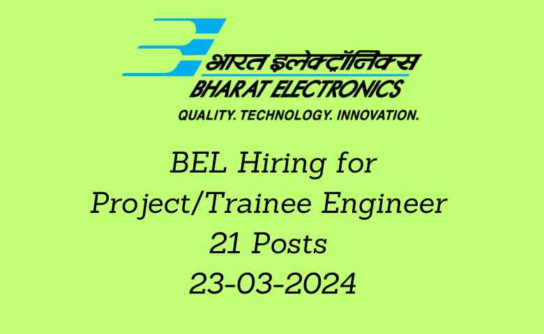 BEL Hiring for Project/Trainee Engineer | 21 Posts | 23-03-2024