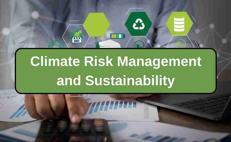 Climate Risk Management and Sustainability: All You Need to Know