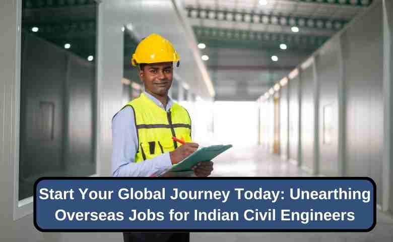 Unearthing Overseas Jobs for Indian Civil Engineers