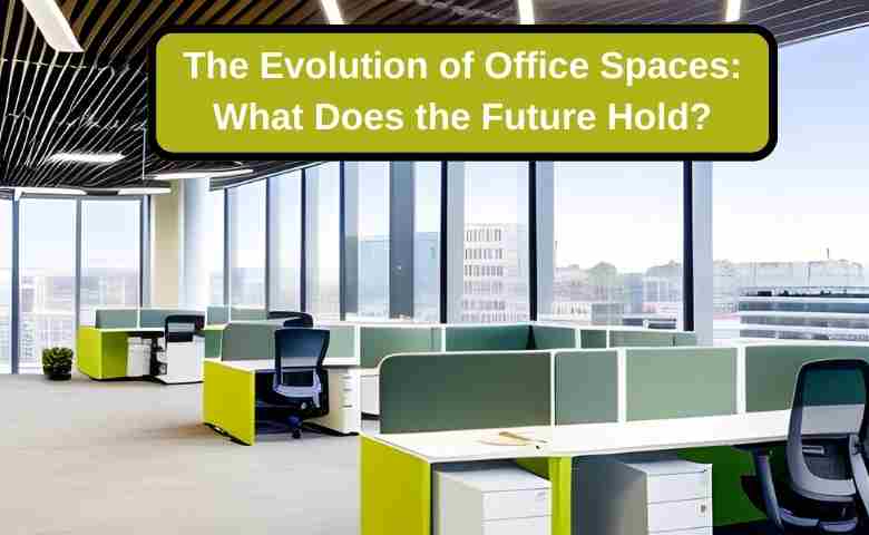 The Evolution of Office Spaces: What Does the Future Hold?