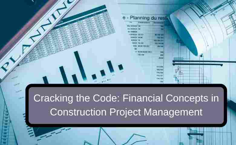 Essential Financial Concepts in Construction Project Management